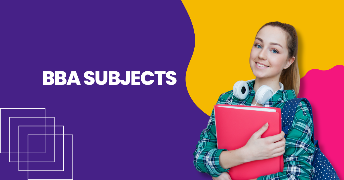 BBA करना चाहते हैं तो List of BBA Subjects के बारे में जानिए